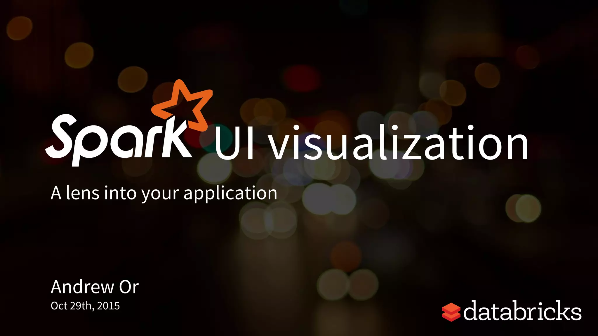Spark Summit EU 2015: SparkUI visualization: a lens into your ...