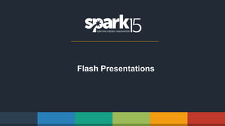 SPARK15: Flash Presentations | PPT