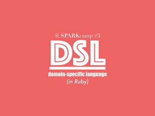 Defining DSL (Domain Specific Language) using Ruby | PPT
