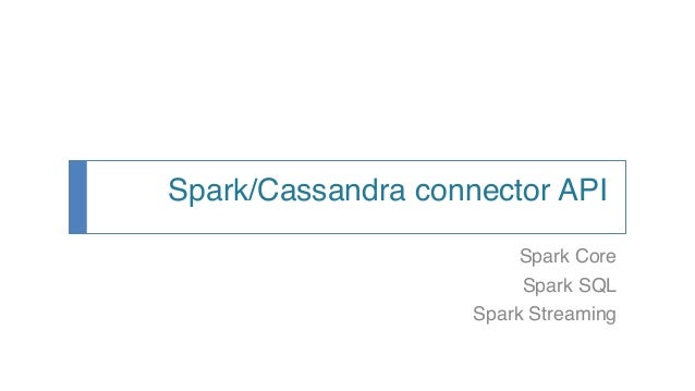Spark Cassandra Connector Api Best Practices And Use Cases
