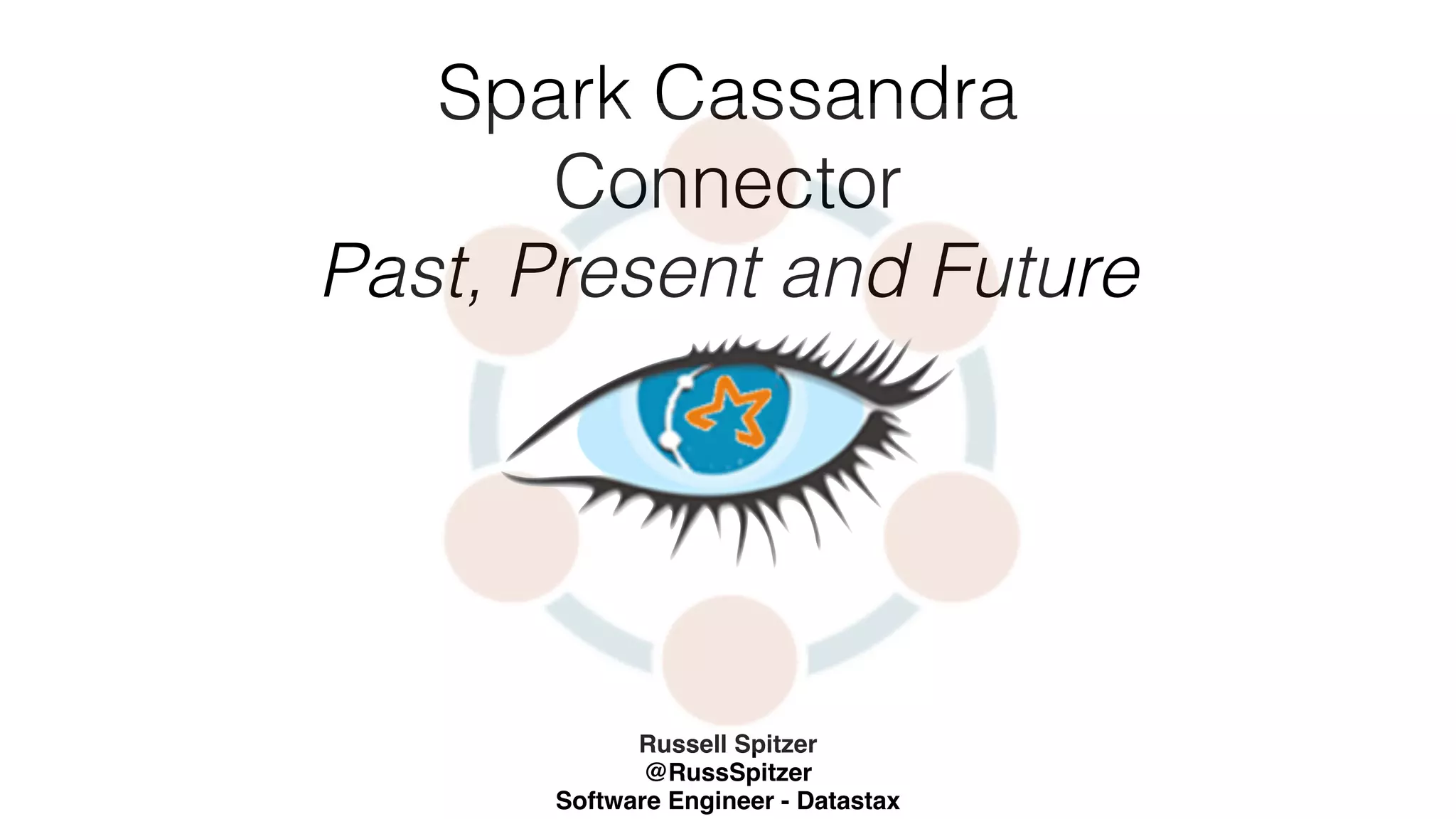 Datastax Spark Cassandra Connector Past Present And Future Ppt