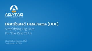 Distributed DataFrame (DDF) Simplifying Big Data For The Rest Of Us | PPT