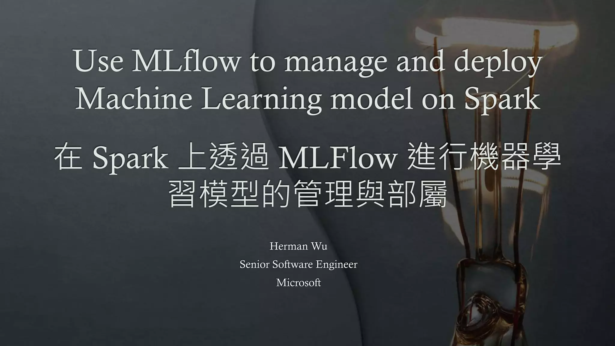 Use MLflow to manage and deploy Machine Learning model on Spark | PPT