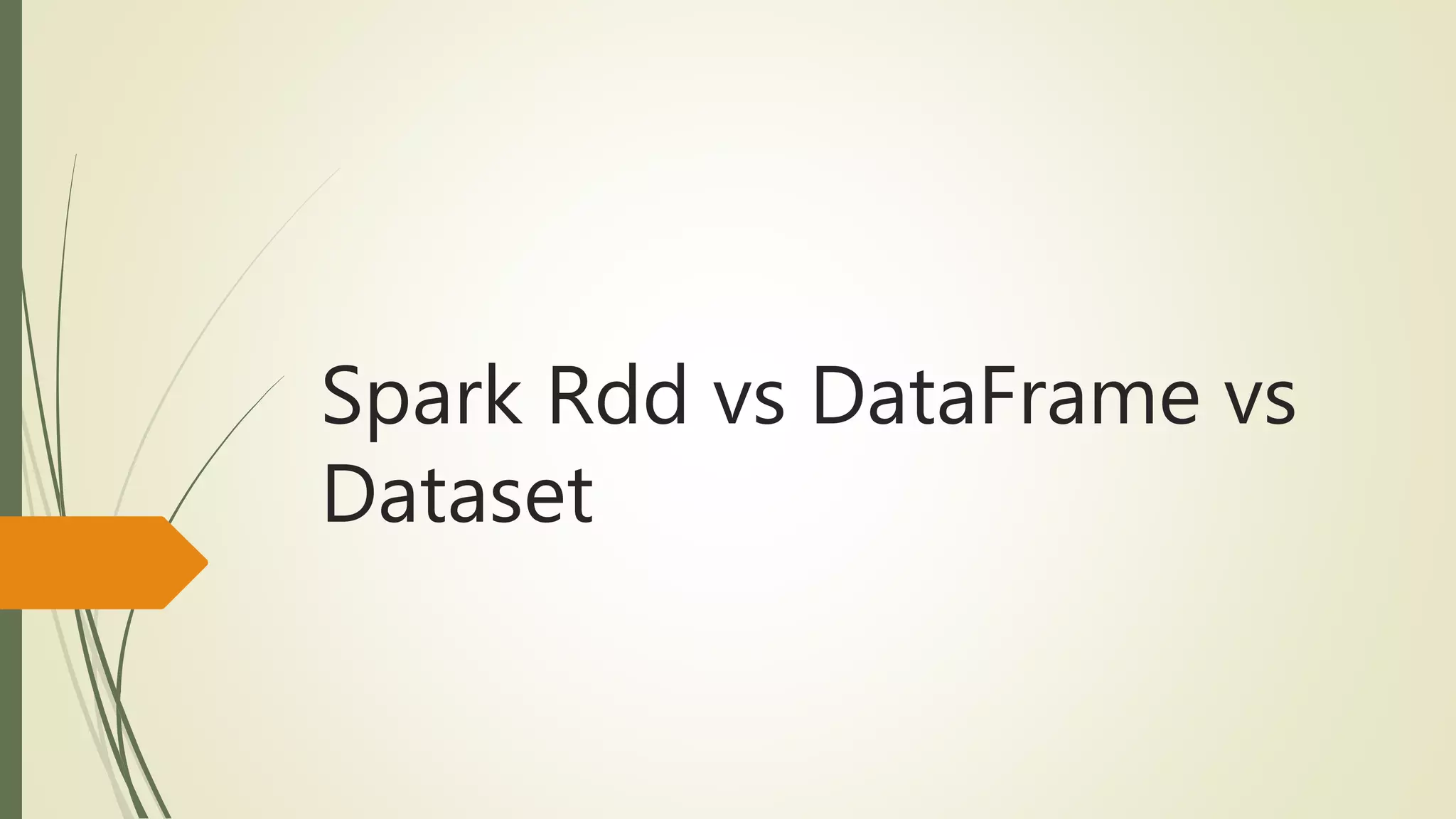 Spark rdd vs data frame vs dataset | PPT