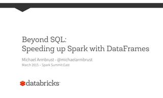 Beyond SQL: Speeding up Spark with DataFrames | PDF