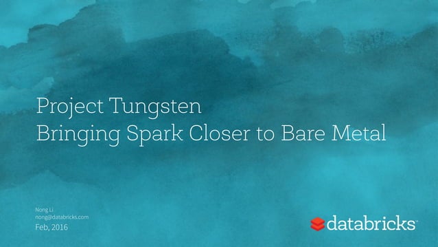 Project Tungsten: Bringing Spark Closer to Bare Metal | PPT