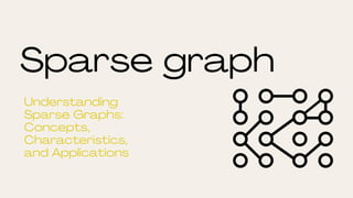 Sparse graph and dense graph, algorithm use for it And advantages and their disadvantages | PPT
