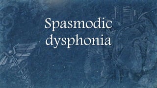 Everything About Spasmodic dysphonia | PPTX