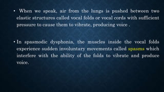 Spasmodic dysphonia | PPTX