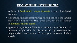 Spasmodic dysphonia | PPTX