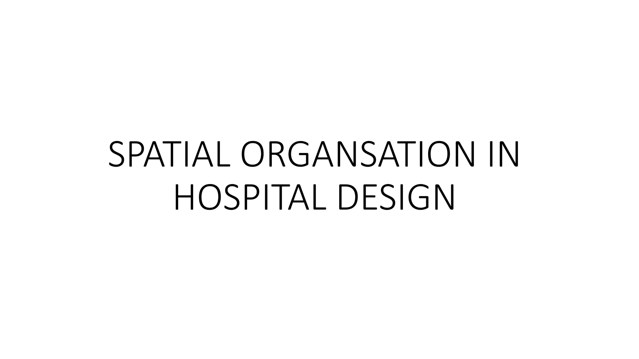Spatial organisation in Hospital Design | PPTX