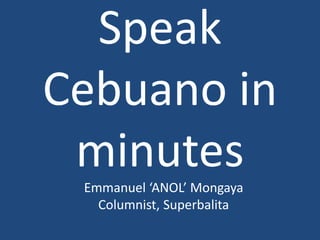 Speak cebuano in minutes | PPTX