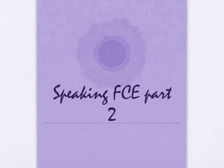 Speaking practice FCE part 2 | PPTX
