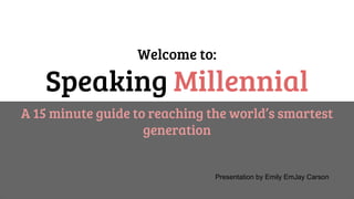 Speaking Millennial: Reaching the World's Smartest Generation | PPT