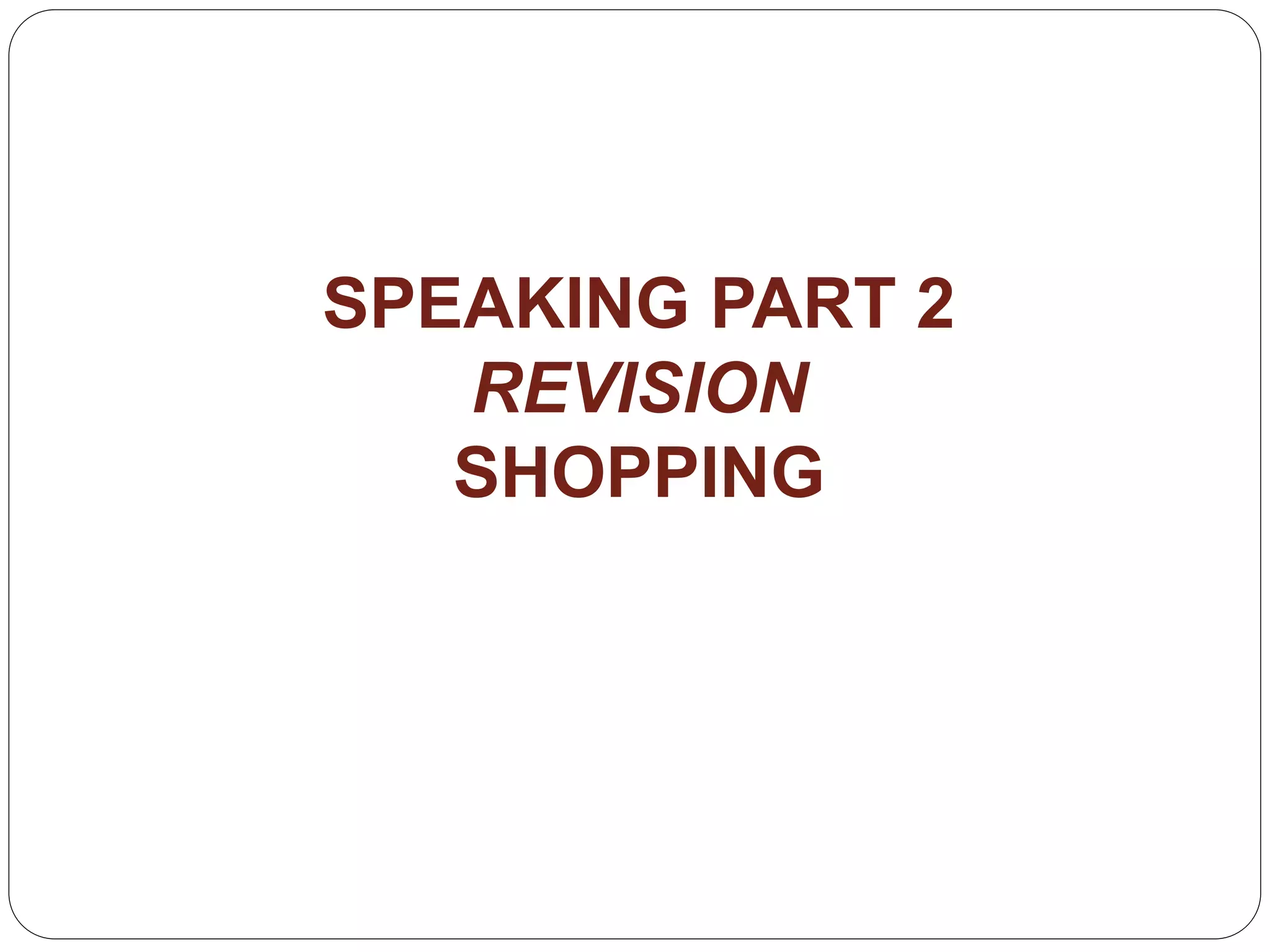 Speaking part 3 shopping | PPT
