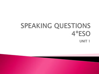 Speaking questions 4ºeso.unit1 | PPTX