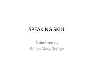 Speaking skill reeba | PPTX