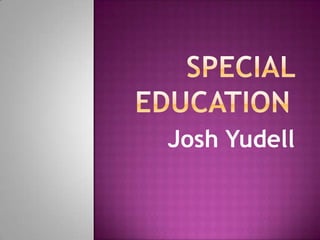Specail education josh yudell | PPT