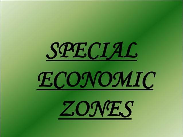 Special economic zones | PPTX | Commodities | Economy