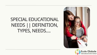 Special Educational Needs Definition, Types, Needs…. .pptx