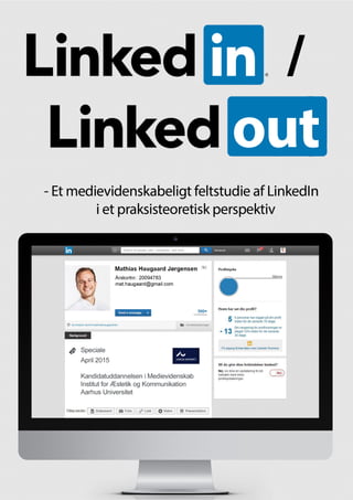 LinkedIn / LinkedOut: A media field study of LinkedIn in a practice theory perspective (Master ...