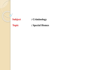 SPECIAL HOMES - CRIMINOLOGY.pptx