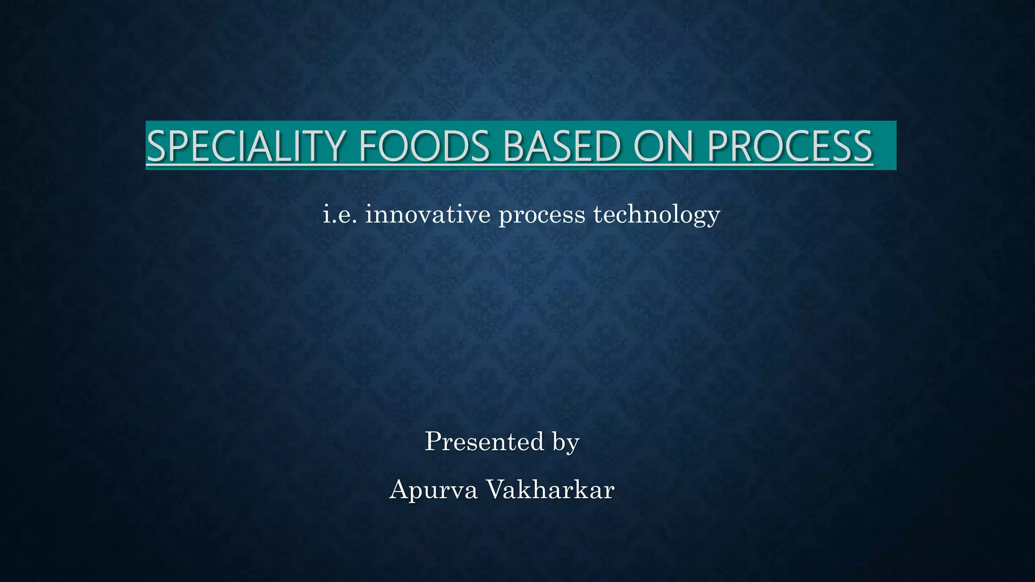 Speciality Foods based on process.pptx