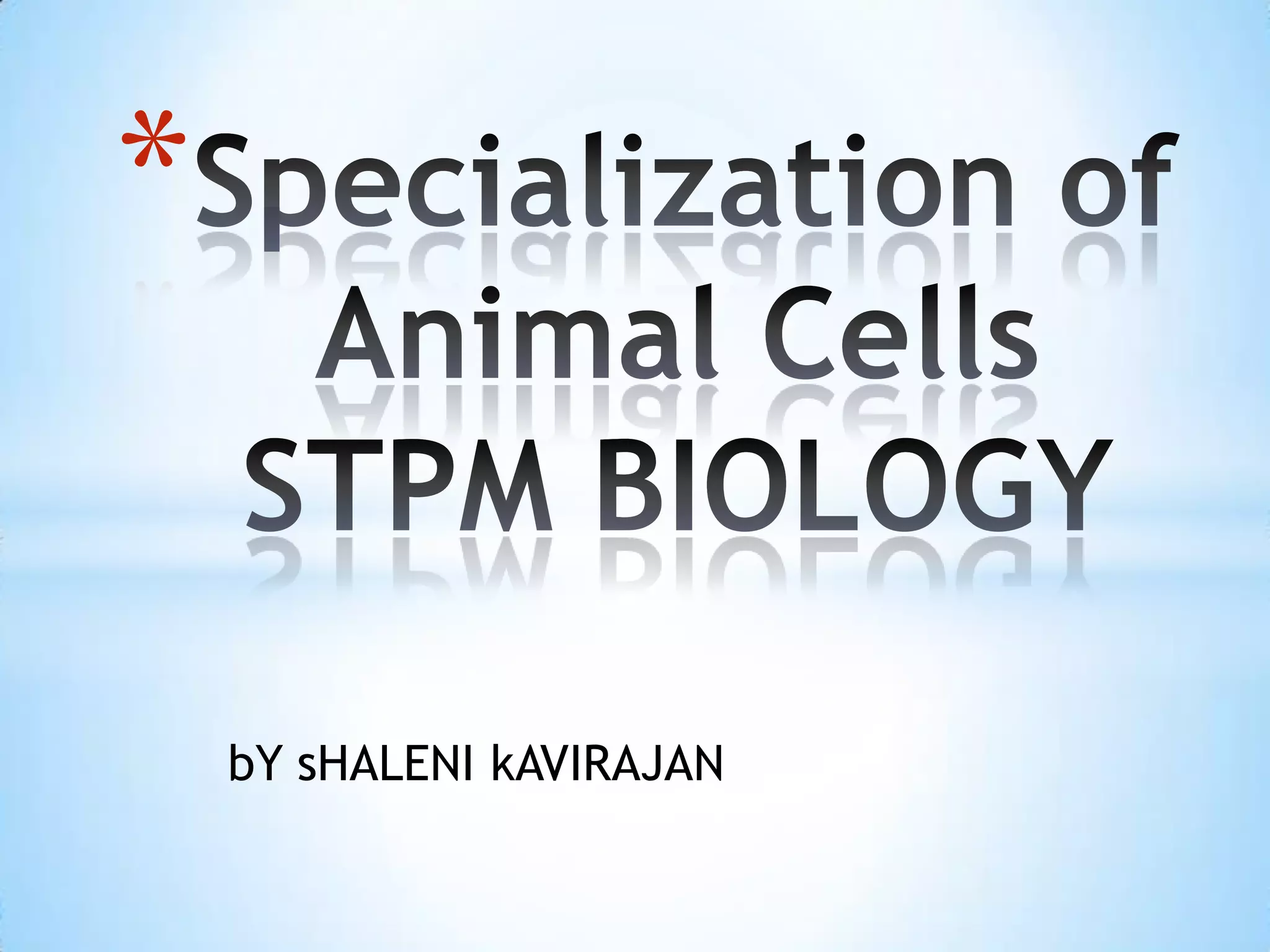 STPM: Specialization of animal cells | PPTX