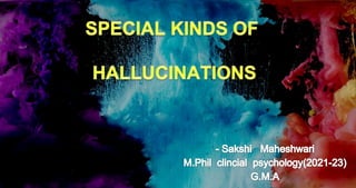 SPECIAL KINDS OF HALLUCINATIONS oroginal.pptx