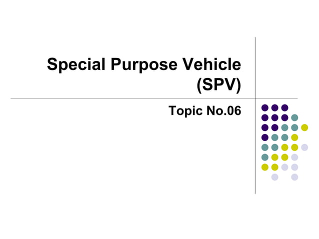 Special purpose vehicle (spv) | PPTX | Home Financing | Personal Debt