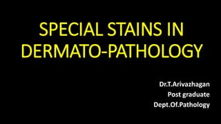 Special stains in dermato pathology - final copy | PPTX