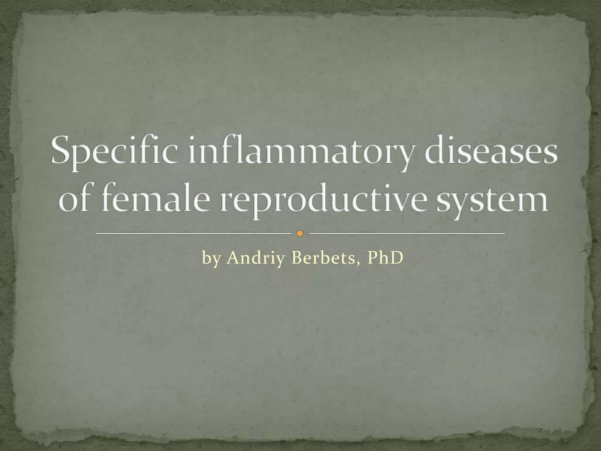 Specific inflammatory diseases of female reproductive system | PPTX