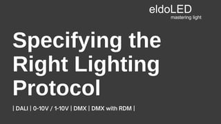 eldoLED | Specifying the Right Lighting Protocol | PPT