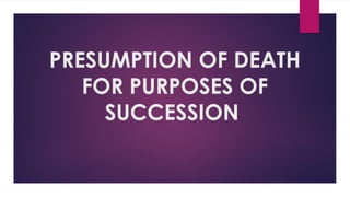 PRESUMPTION OF DEATH FOR PURPOSES OF SUCCESSION | PPTX