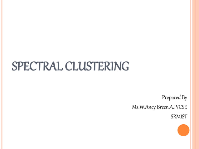 Spectral Clustering | PPTX | Technology & Computing