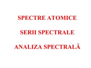 Spectre Atomice. Spectrele Atomice . Cele mai atomice spectre | PPT