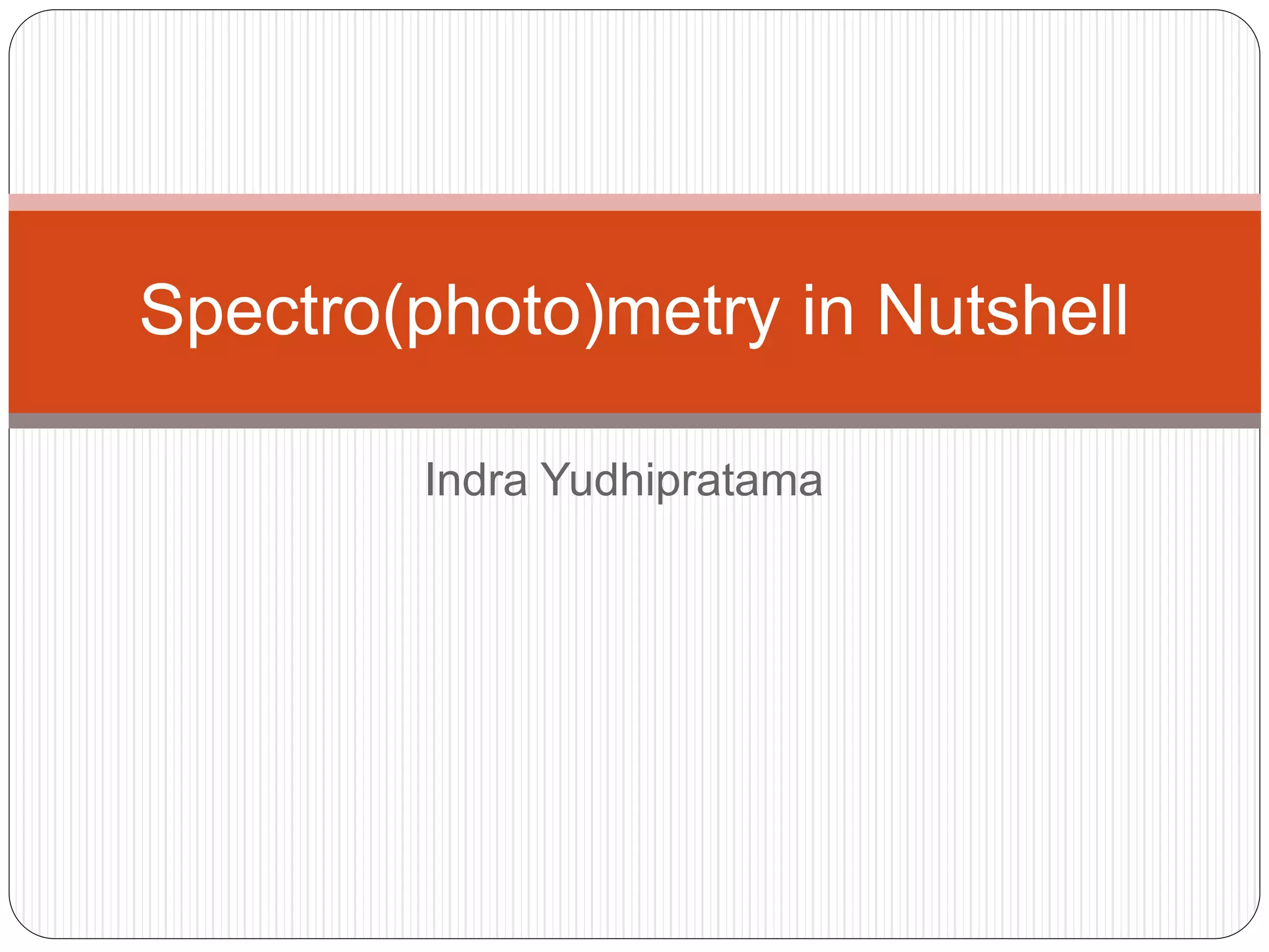 Spectrophotometry in Nutshell | PPTX