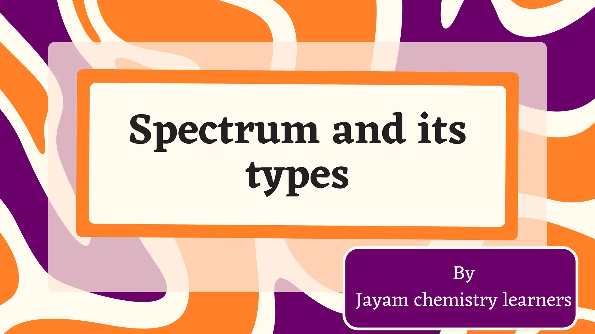 Spectrum and the types of spectrum by Jayam chemistry learners | PDF