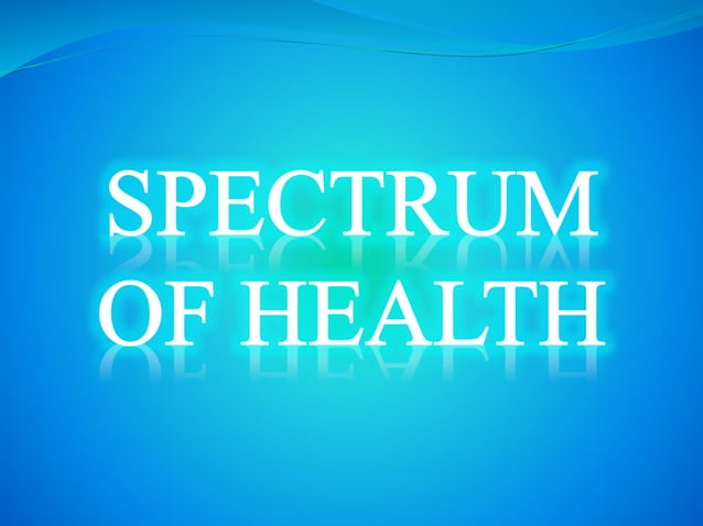 Spectrum of health | PPTX | Infectious Diseases | Diseases and Conditions