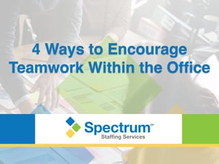 Four Ways to Encourage Teamwork Within the Office | PPT