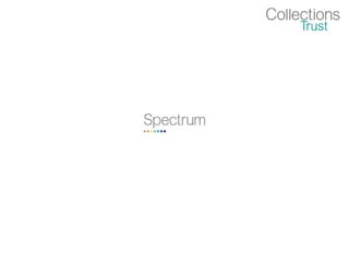 SPECTRUM, the International Collections Management standard | PPT