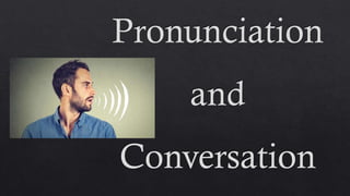 Speeches, Pronunciation and Conversation | PPT