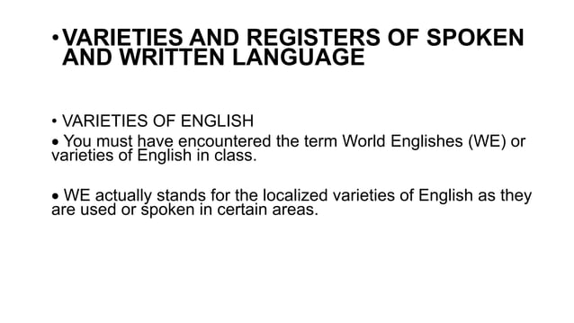 Speech and Theater Arts VARIETIES AND REGISTERS OF SPOKEN AND WRITTEN LANGUAGE | PPT