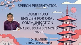 SPEECH PRESENTATION NASRIll irfan bin mohd nasir | PPTX