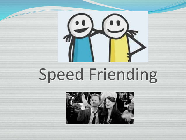 Speed friending | PPTX
