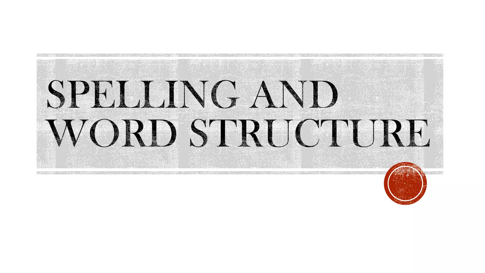 Spelling and Word Structure | PPTX