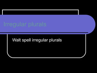 Spelling irregular plurals | PPT