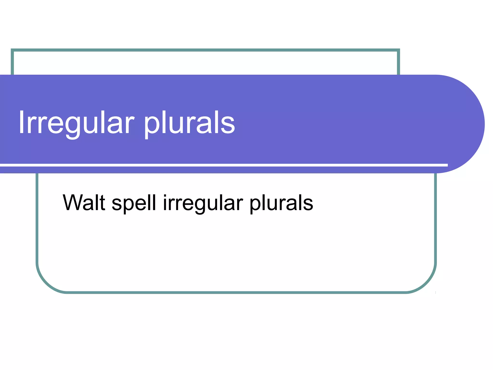 Spelling irregular plurals | PPT