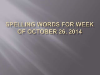 Spelling words for week of october 26 5ba, | PPTX