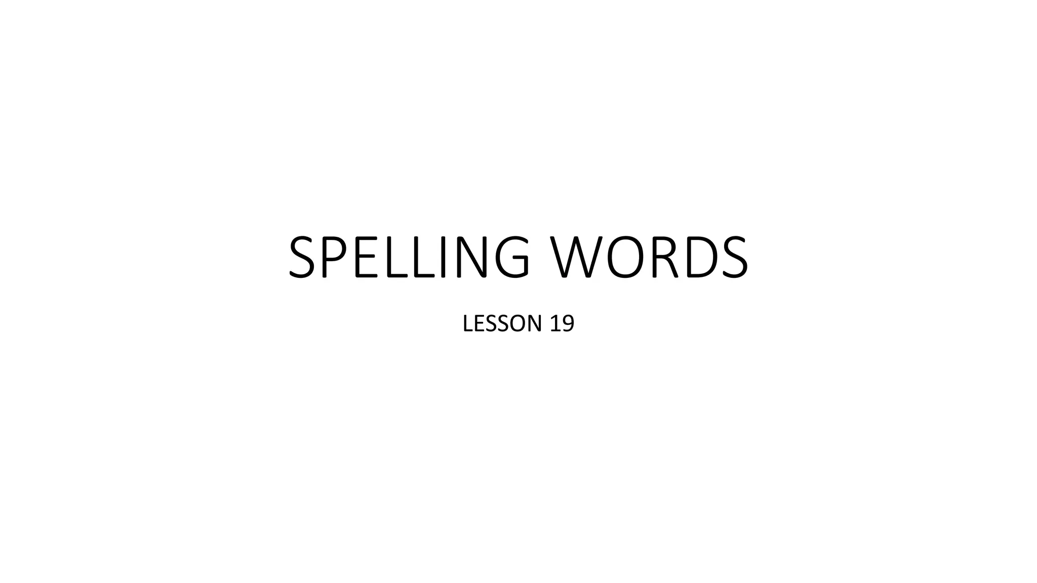 Spelling words lesson 19 | PPTX